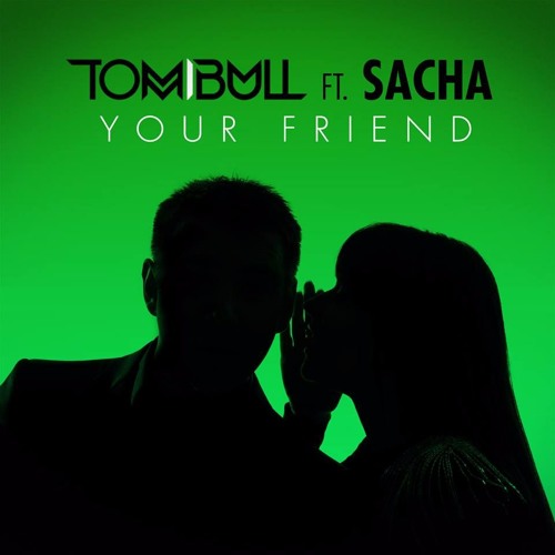 Stream Tom Bull & Sacha - Your Friend **OUT ON FRI 6TH OCT '17!!** by ...