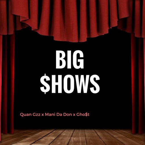 Stream Big Shows - Quan x Mani Da Don x Gho$t by Glizzy | Listen online ...