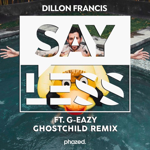 Stream Dillon Francis ft. G-Eazy - Say Less (Ghostchild Remix)[Phazed ...