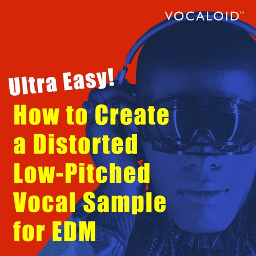 Stream [Ultra-Easy] How to Create a Distorted Low-Pitched Vocal Sample for EDM - 3. Advanced ...