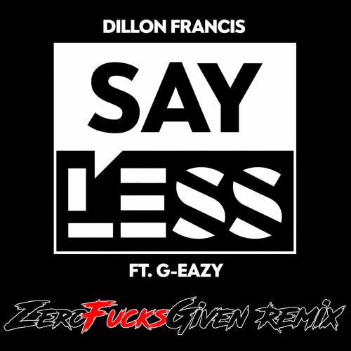 Stream Dillon Francis ft. G-Eazy - Say Less (ZeroFuchs Remix) by Fuchs ...