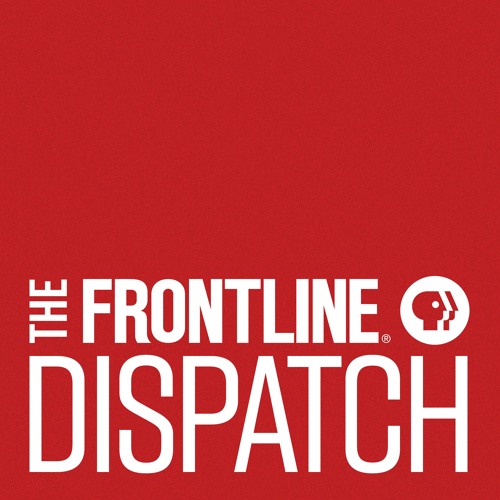 Stream Introducing The FRONTLINE Dispatch by FRONTLINE | PBS | Listen online for free on SoundCloud