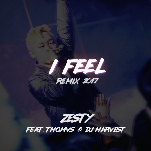 Stream Zesty - I Feel Remix 2017 (Feat. Thomvs & DJ Harvest) by ZESTY ...