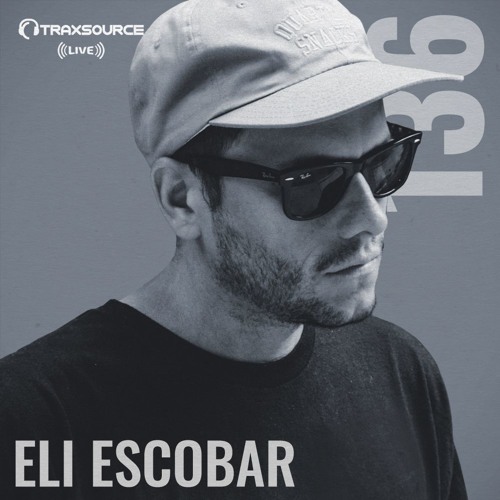 Eli Escobar - Traxsource LIVE 136 2017-09-08