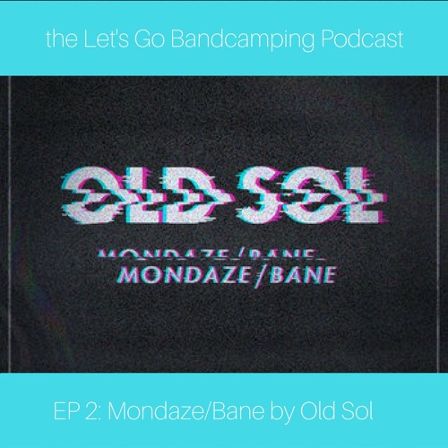 Stream episode Let's Go Bandcamping EP 2: Mondaze/Bane by Old Sol by ...