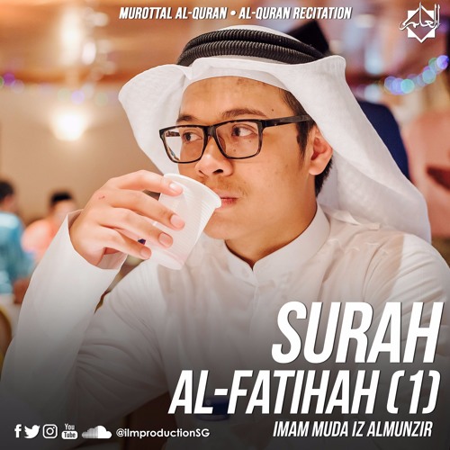 Stream Surah Al-Fatihah (1) - Imam Muda Iz Almunzir by Ilm Production ... Stream Surah Al-Fatihah (1) - Imam Muda Iz Almunzir by Ilm Production ...
