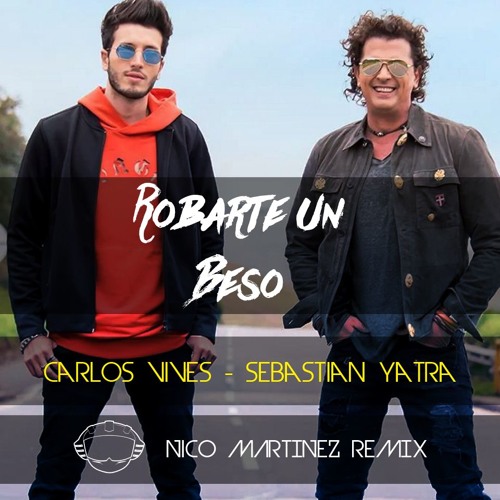 Stream Carlos Vives, Sebastian Yatra - Robarte un Beso - Nico Martinez ...