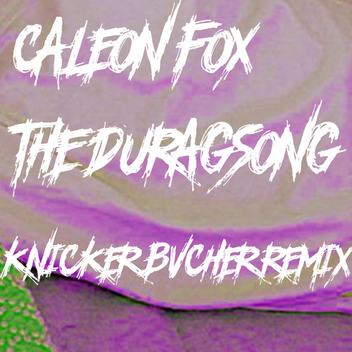 Stream Caleon Fox - The Durag Song (KNICKER BACHER REMIX) by BACHER ...