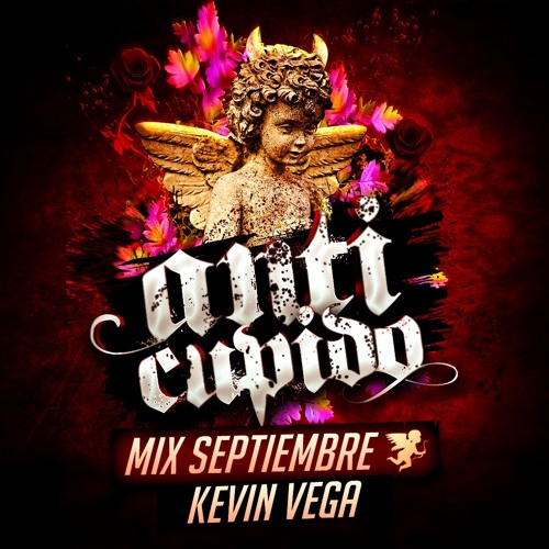Stream MIX SEPTIEMBRE KEVIN VEGA - ANTI CUPIDO by Dj KEVIN VEGA ...