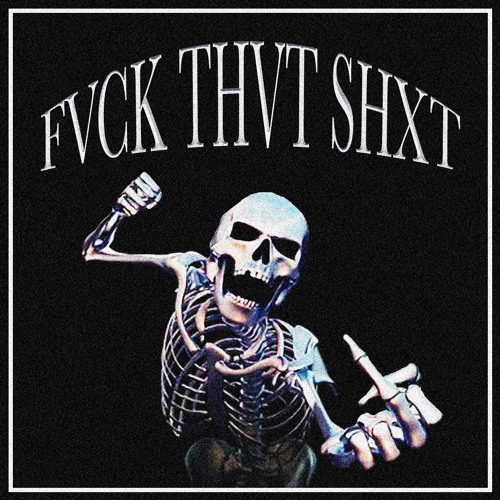 Stream FVCK THVT SHXT by GOON OUT THE TOMB | Listen online for free on ...