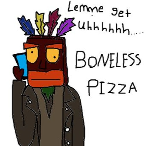 Stream BONELESS PIZZA SCRIPT (NOT MEANT TO BE LISTENED) by Refiened ...