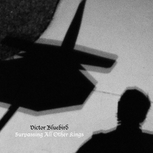 Stream VICTOR BLUEBIRD | Listen to Surpassing All Other Kings playlist ...