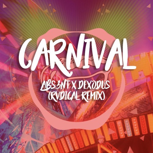 Stream Abs3nt X Dexodus - Carnival (rvdical Trap Remix) by Bistro Music ...