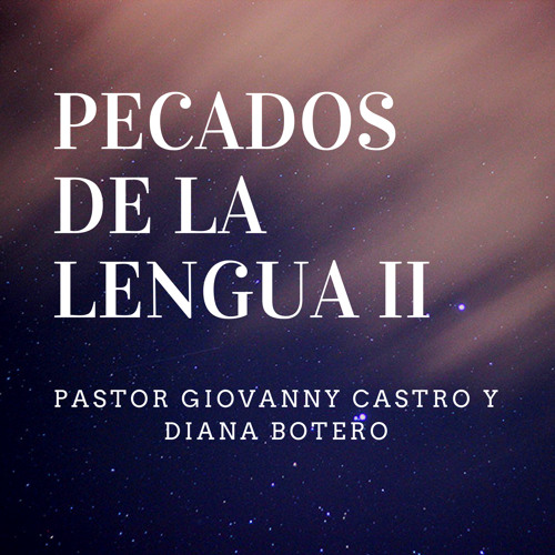 Stream Pecados De La Lengua II. Pastor Giovanny Castro y Diana Botero ...