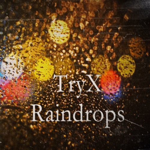 Stream TryX - Raindrops by TryX | Listen online for free on SoundCloud