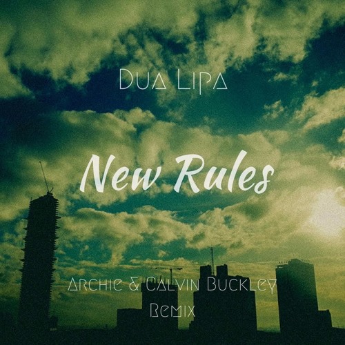 Stream Dua Lipa - New Rules (Archie & Calvin Buckley Remix) by Archie ...