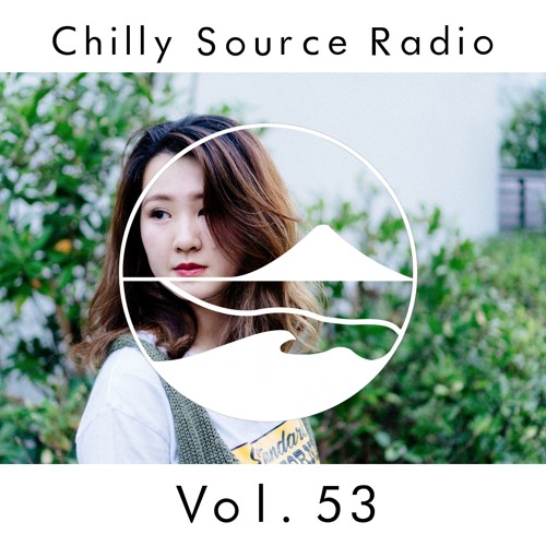 Stream Chilly Source Radio Vol.53 DJ Kan,茜 Guest mix by Chilly Source ...