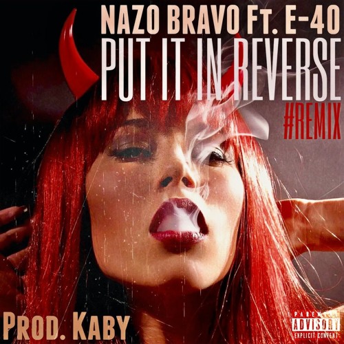 Stream Nazo Bravo Ft. E-40 - Put It In Reverse #Remix Prod. Kaby - 2017 ... Stream Nazo Bravo Ft. E-40 - Put It In Reverse #Remix Prod. Kaby - 2017 ...