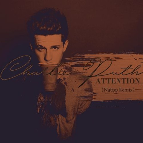 Stream Charlie Puth _ Attention ( Natoo Remix ) by DJ Natoo | Listen ...