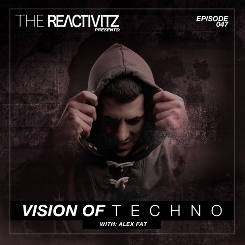 The Reactivitz & Alex Fat - Vision Of Techno 047 2017-09-24