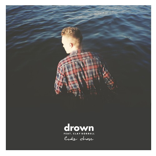 Stream Drown (feat. Clay Borrell) by Luke Chase | Listen online for ...