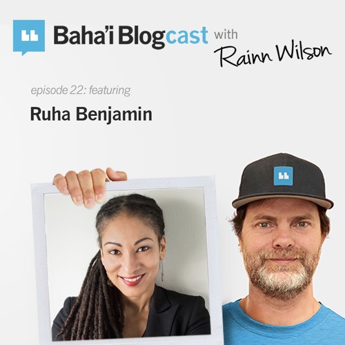Stream Episode 22: Ruha Benjamin by Baha'i Blogcast with Rainn Wilson ...