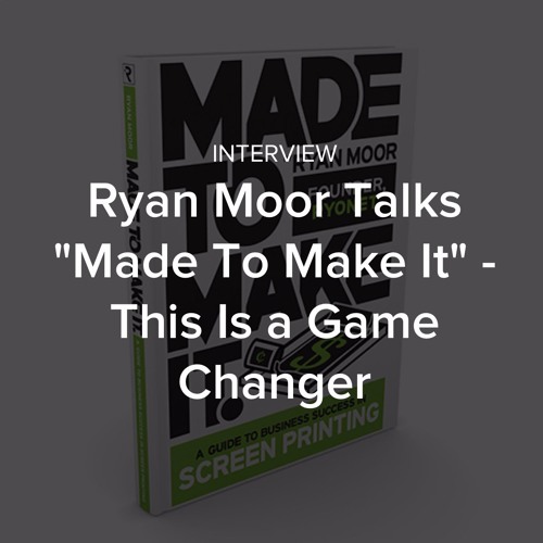 Stream episode Ryan Moor Talks "Made To Make It" by Printavo podcast ...