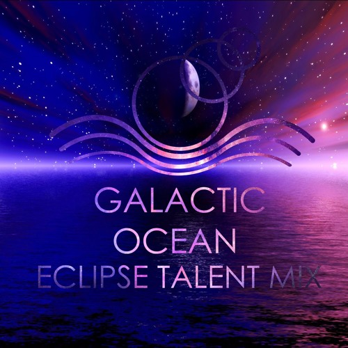 Stream Eclipse talent mix Galactic Ocean by Galactic Ocean | Listen ...