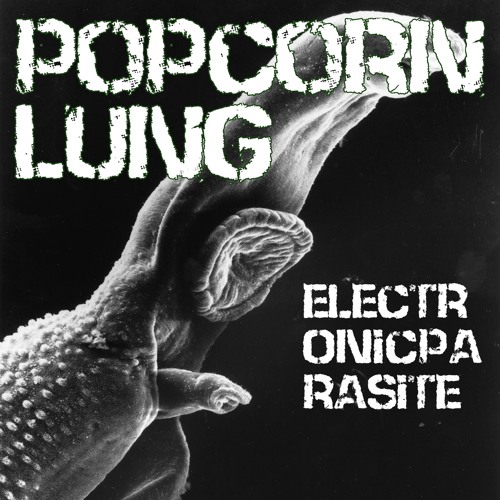 Stream Popcorn Lung | Listen to Electronic Parasite playlist online for ...
