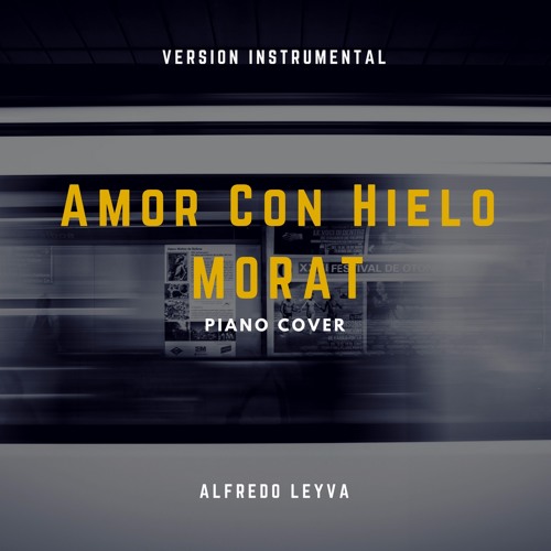 Stream Amor Con Hielo - Morat Piano Cover by Alfredo Leyva | Listen ...