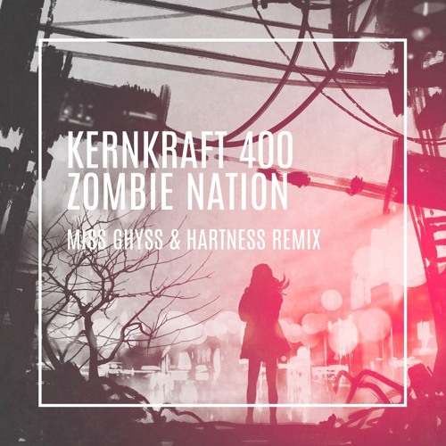 Stream Zombie Nation - Kernkraft 400 (Miss Ghyss & Hartness Remix ...