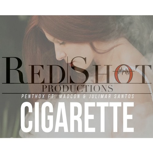 Stream Penthox - Cigarette (RED SHOT Remix) Ft. Julimar Santos & Madcon ...