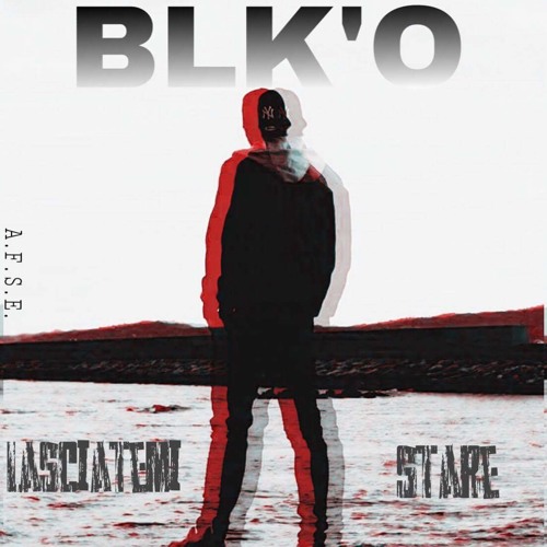 Stream BLK'O - Lasciatemi stare by BLK'O State of Mind | Listen online ...