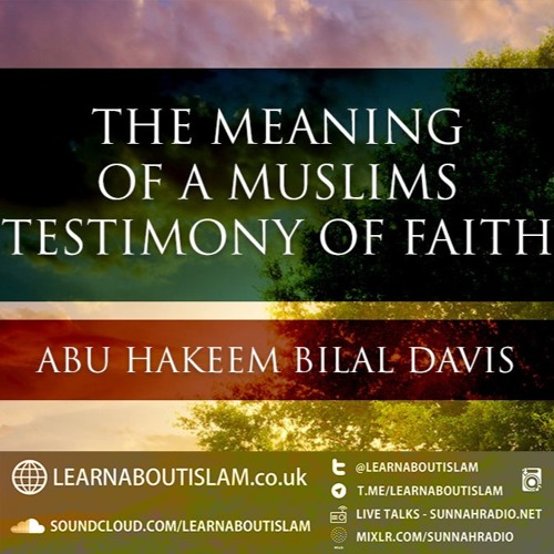 Stream The Meaning Of A Muslims Testimony Of Faith - Part 1 | Abu ...