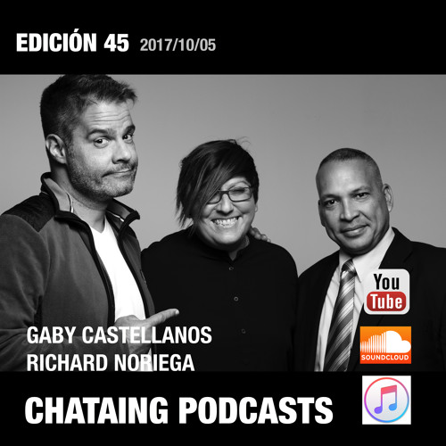 Stream episode 45 Chataing Podcasts Gaby Castellanos Y Richard Noriega ...