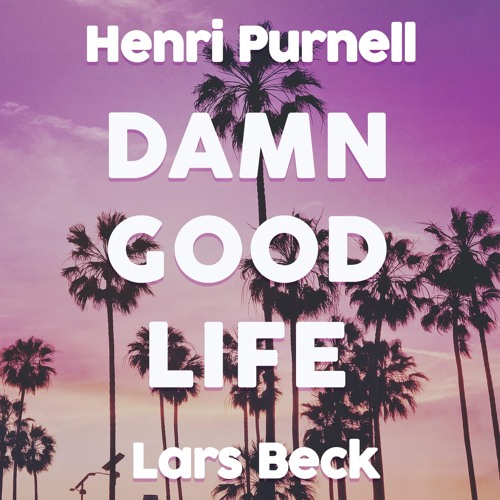 Stream Henri Purnell & Lars Beck - Damn Good Life (ft. Stevyn & Jeoko ...