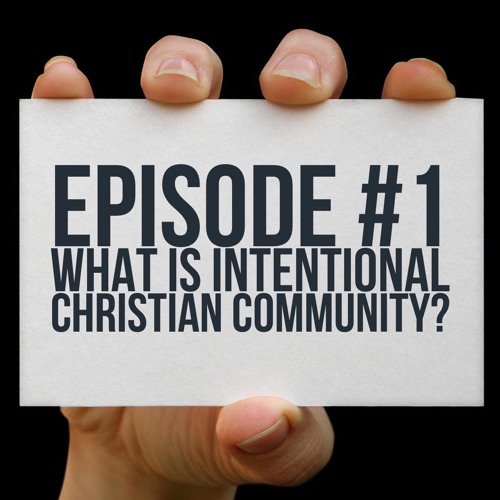 Stream #1 - What is Intentional Christian Community? by To Love My ...