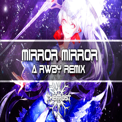Stream Mirror Mirror [RWBY Remix] by FrostFM | Listen online for free on SoundCloud