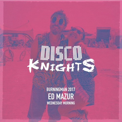 Stream Ed Mazur - Live at Disco Knights Burning Man 2017 - Wednesday ...