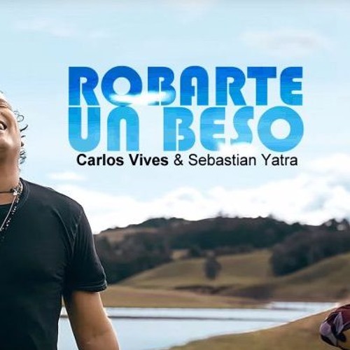 Robarte un Beso - Sebastian Yatra, Carlos Vives 가사/해석/뮤비 : 네이버 블로그