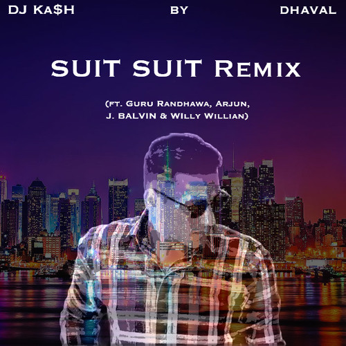 Stream Suit Suit Remix - DJ KA$H (ft. Guru Randhawa, Arjun, J Balvin ...