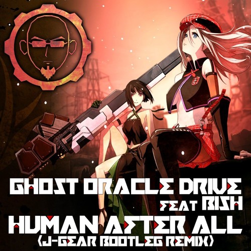 Stream Ghost Oracle Drive feat BiSH - Human After All (J-Gear bootleg ...