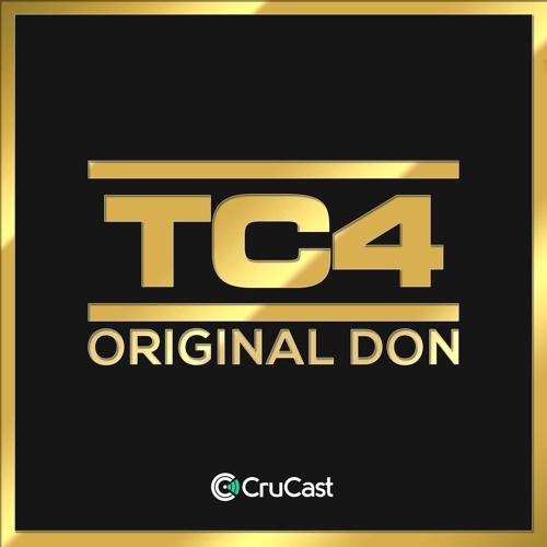 Stream TC4 - Original Don by CRUCAST | Listen online for free on SoundCloud