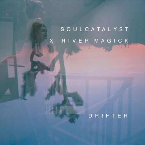 Stream Drifter (Soul Catalyst X River Magick) by Soul Catalyst | Listen ...