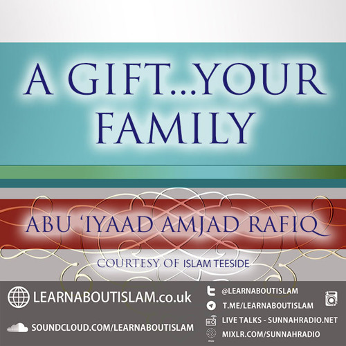 Stream A Gift...Your Family|Abu 'Iyaad Amjad Rafiq| Islam Teeside by ...