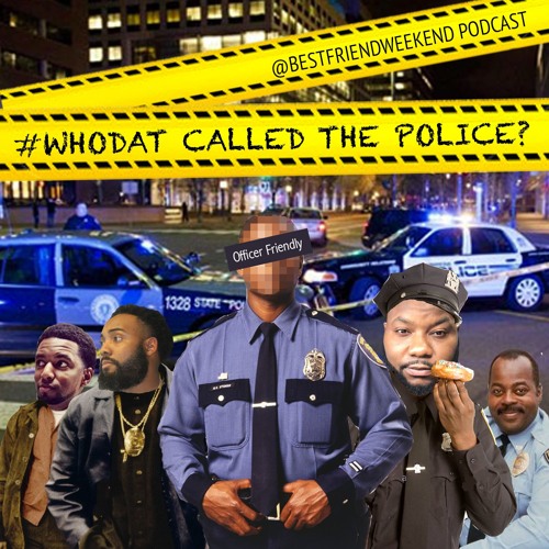Stream episode #WhoDat Called the Police? by Best Friend Weekend ...
