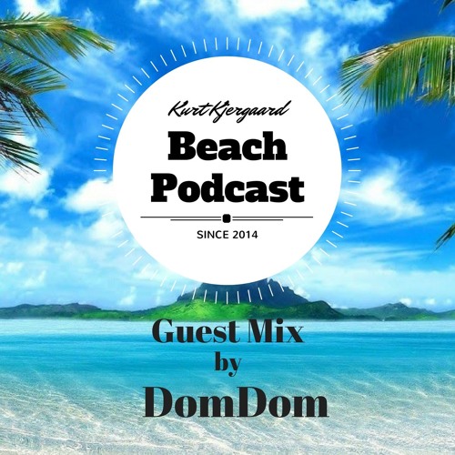 Stream Beach Podcast Guest Mix by DomDom by Kurt Kjergaard | Listen ...