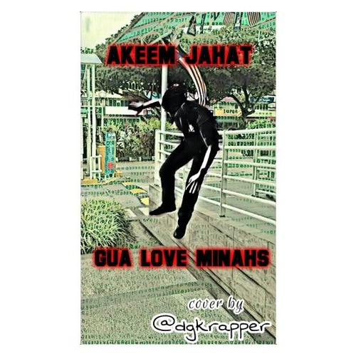 Stream Akeem Jahat - Gua Love Minahs (DGK Rapper Cover) by G | Listen ...