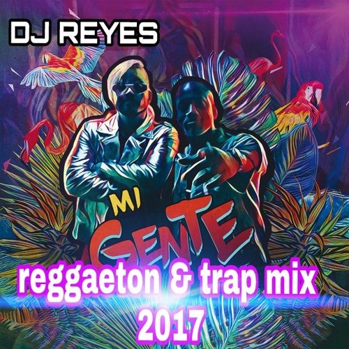 Stream Reggaeton & Trap Mix - 2017 Lo Mas Nuevo VOL.2 BY DJ REYES (LIKE ...