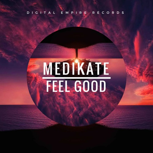 Stream Feel Good by MEDIKATE | Listen online for free on SoundCloud